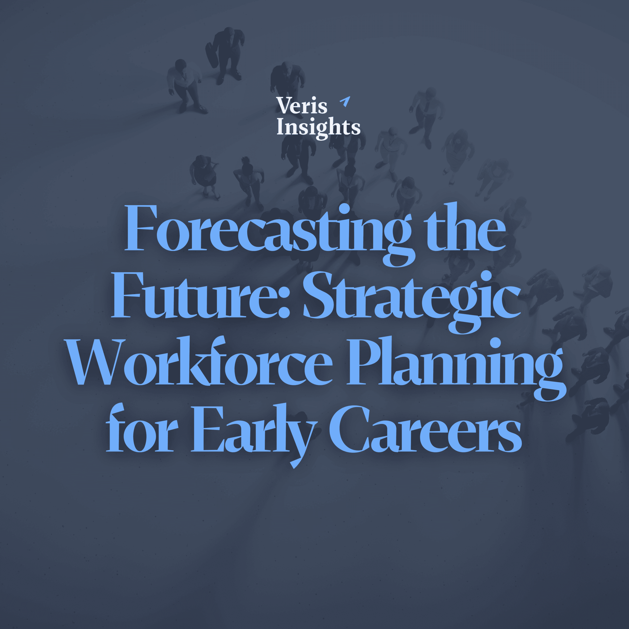 Forecasting the Future: Strategic Workforce Planning for Early Careers ...